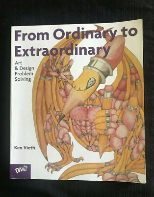 From Ordinary to Extraordinary : Art and Design Problem Solving by Ken ...