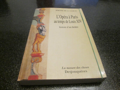 L'OPERA A PARIS AU TEMPS DE LOUIS XIV ..histoire d'un theatre ..J.DE LA ...