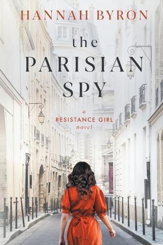 Hannah Byron The Parisian Spy (Poche) Resistance Girl Novel ...