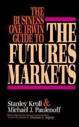 The Business One Irwin Guide to the Futures Markets by Kroll, Stanley ...