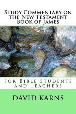 Study Commentary on the New Testament Book of James by David A. Karns ...
