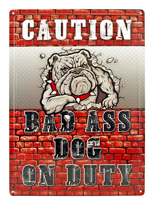 CAUTION - "BAD ASS DOG ON DUTY" BIG Metal Sign Man Cave indoor/outdoor ...