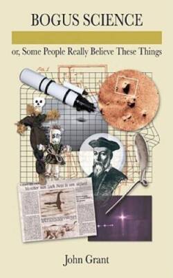 Bogus Science: Or, Some People Really Believe These Things - Hardcover ...