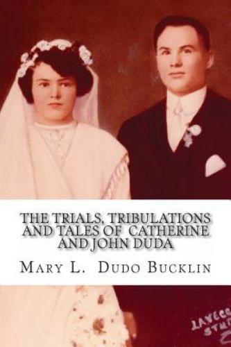 Trials, Tribulations and Tales of John and Catherine Duda : A Story ...