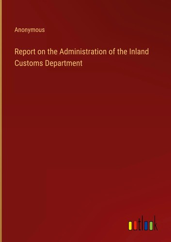 Anonymous | Report on the Administration of the Inland Customs ...