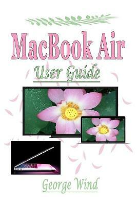MacBook Air User Guide: A Complete Step By Step Instruction Manual for ...