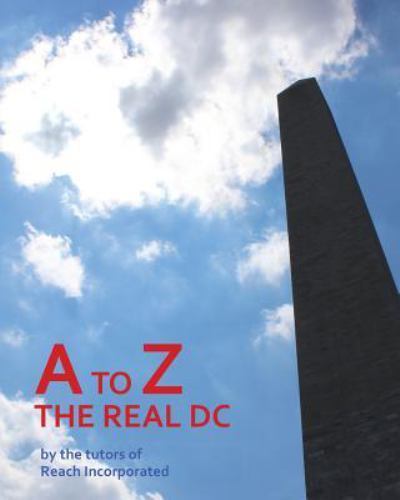 A to Z: The Real DC (Reach: Books by Teens) by incorporated, Reach ...