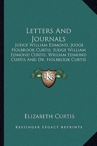 Letters and Journals : Judge William Edmond, Judge Holbrook Curtis ...