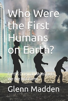 Who Were First Humans on Earth? Earths Original Inhabitants by Madden ...