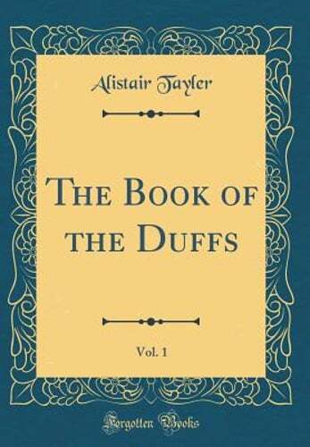 The Book of the Duffs, Vol. 1 (Classic Reprint) by Alistair Tayler: New 9780267558674| eBay