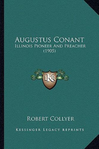 Augustus Conant : Illinois Pioneer and Preacher (1905) by Robert ...
