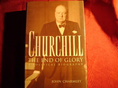 Charmley, John. Churchill. The End of Glory. A Political Biography ...