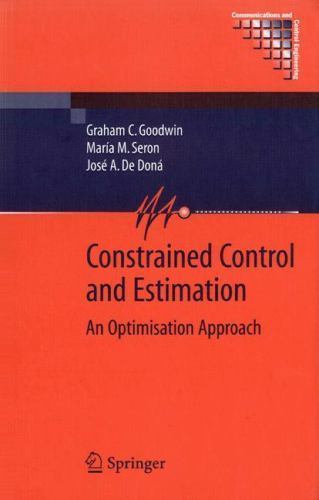 Constrained Control and Estimation: An Optimisation Approach by Jose De ...