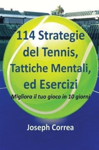 Joseph Correa 114 Strategie del Tennis, Tattiche Mentali, ed Eserciz ...