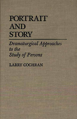 Portrait and Story: Dramaturgical Approaches to the Study of Persons by Larry Cochran (Hardcover ...