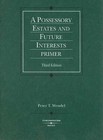 Possessory Estates and Future Interests Primer (American Casebook ...