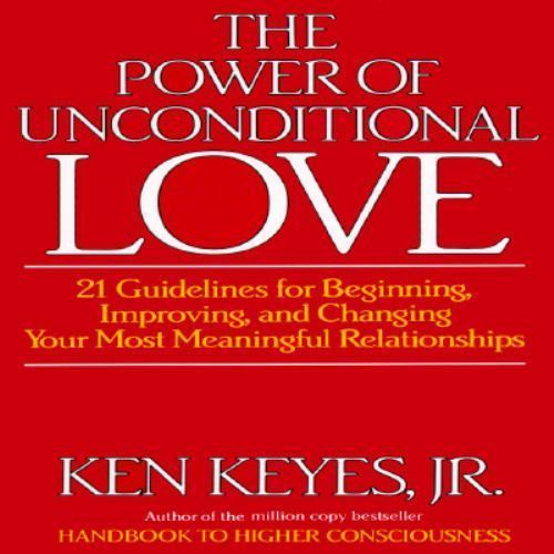 Power of Unconditional Love : Twenty-One Guidelines for Beginning ...