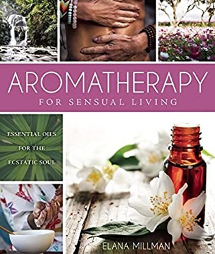 Aromatherapy for Sensual Living : Essential Oils for the Ecstatic 9781632203366| eBay