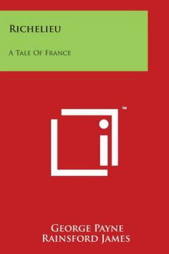 Richelieu : A Tale of France by George Payne Rainsford James (2014 ...