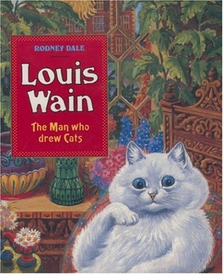 Louis Wain: the Man Who Drew Cats by Beetles, Chris Paperback ...