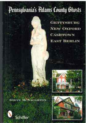 McNaughton, Steve PENNSYLVANIA'S ADAMS COUNTY GHOSTS 1st SC Signed by Author | eBay