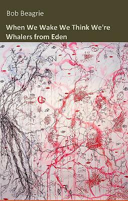 When We Wake We Think We're Whalers from Eden by Bob Beagrie (Paperback ...