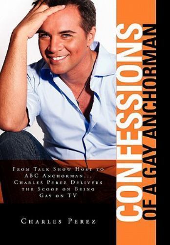 Confessions of a Gay Anchorman by Charles Perez (2010, Hardcover) for sale online | eBay
