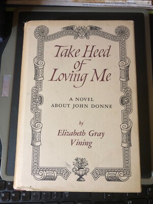 Take Heed of Loving Me ELIZABETH GRAY VINING 1964 John Donne HCDJ ...