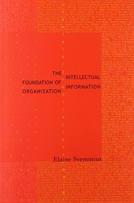 THE INTELLECTUAL FOUNDATION OF INFORMATION ORGANIZATION By Elaine ...