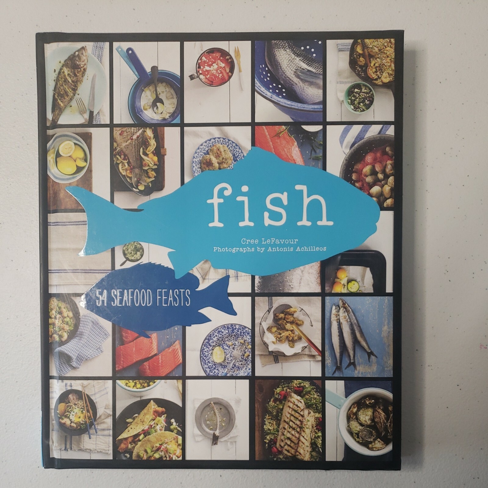 Fish : 54 Seafood Feasts by Cree LeFavour (2013, Hardcover) EUC ...