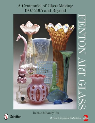 FENTON ART GLASS: A CENTENNIAL OF GLASS MAKING, 1907 TO By Debbie Coe ...