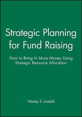 Strategic Planning for Fund Raising : How to Bring in More Money Using ...