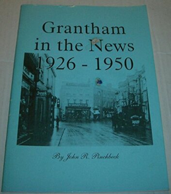 Grantham in the News: 1926-1950 By John Richard Pinchbeck | eBay
