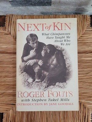 Roger FOUTS / Next of Kin What Chimpanzees Have Taught Me About Who We ...