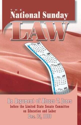 The National Sunday Law: Argument of Alonzo T Jones before the United ...