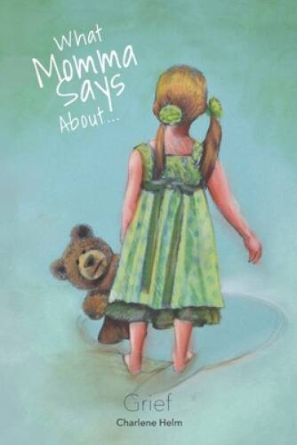 What Momma SaysAbout Grief (Volume 1) - Paperback By Helm, Charlene ...