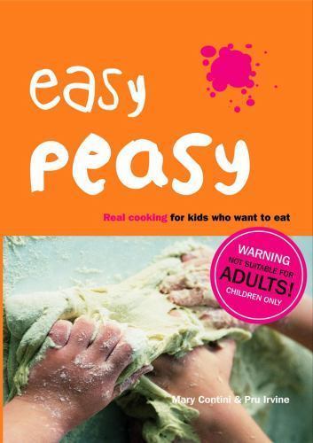 Easy Peasy : Real Cooking for Kids Who Want to Eat by Mary Contini and ...