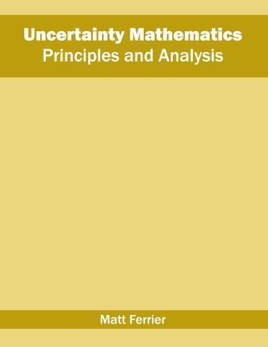 Uncertainty Mathematics: Principles and Analysis by Matt Ferrier (2016 ...