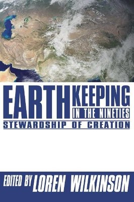 Loren Wilkinson Earthkeeping in the Nineties (Paperback) 9781592443949 ...