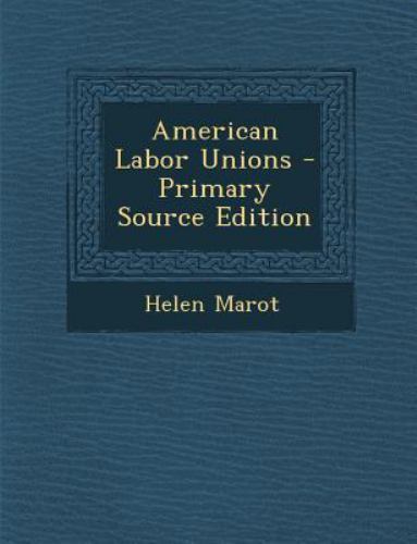 American Labor Unions - Primary Source Edition by Helen Marot (2014 ...