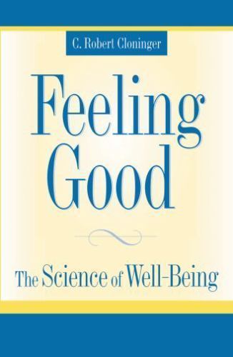 Feeling Good : The Science of Well-Being by C. Robert Cloninger (2004 ...
