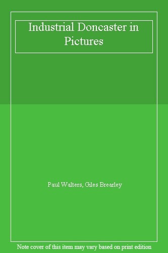 Industrial Doncaster in Pictur By Paul Walters, Giles Brearley | eBay