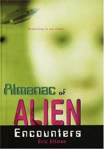 Almanac of Alien Encounters by Eric Elfman (2001, Library Binding) for ...