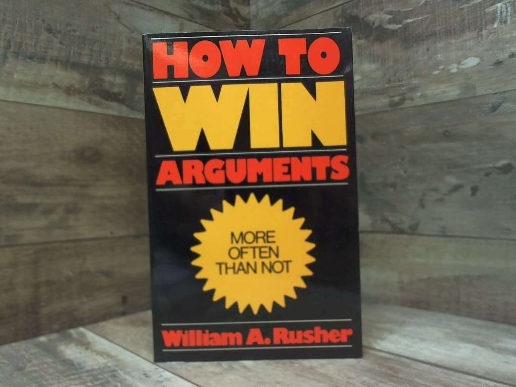 How to Win Arguments by Rusher, William A. University Press Of America ...