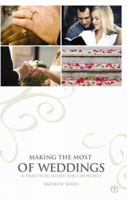 Making the Most of Weddings : A Practical Guide for Churches by Andrew ...