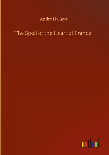 The Spell of the Heart of France von André Hallays (2020, Gebundene ...