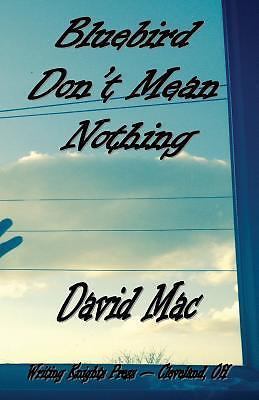 Bluebird Don't Mean Nothing by David Mac (2014, Trade Paperback) for ...