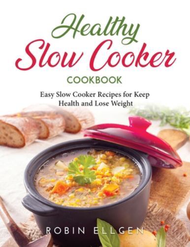 Healthy Slow Cooker Cookbook: Easy Slow Cooker Recipes for Keep Health ...