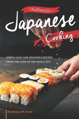 Authentic Japanese Cooking: Simple, Easy and Delicious Recipes from the ...