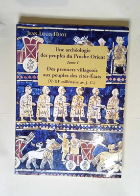 Une archéologie des peuples du Proche-Orient - tome 1 - Jean-Louis Huot ...